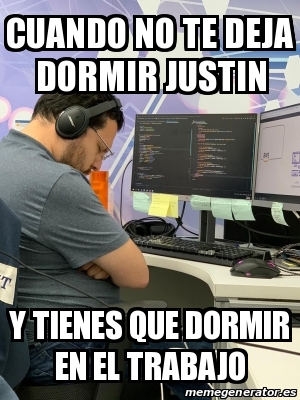 Meme Personalizado - CUANDO NO TE DEJA DORMIR JUSTIN Y TIENES QUE ...