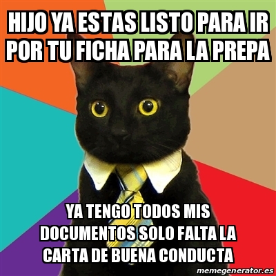 Meme Business Cat - hijo ya estas listo para ir por tu ficha para la ...