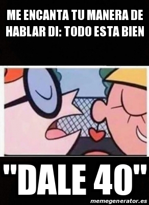Meme Personalizado - Me encanta tu manera de hablar di: todo esta bien ...