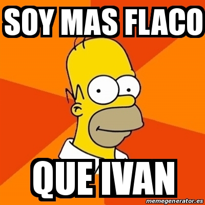 Meme Homer - soy mas flaco que ivan - 31337847