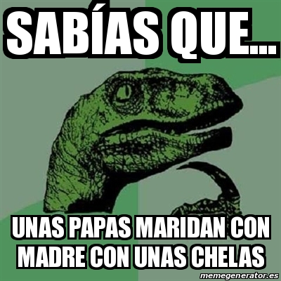 Meme Filosoraptor - SabÃ­as que... Unas papas maridan con madre con ...