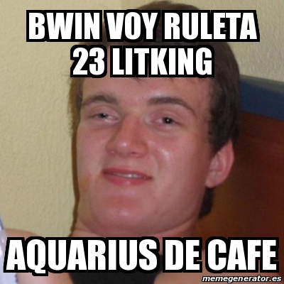 Meme Stoner Stanley - Bwin voy ruleta 23 litking Aquarius de cafe ...