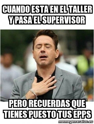 Meme Personalizado - Cuando esta en el taller y pasa el supervisor pero ...