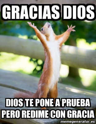 Meme Personalizado - Gracias Dios Dios te pone a prueba pero redime con ...