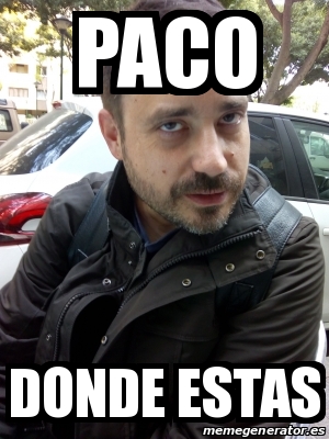 Meme Personalizado - Paco Donde estas - 31340142