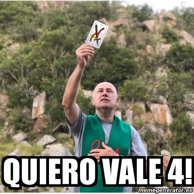 Meme Personalizado - quiero vale 4! - 31340598