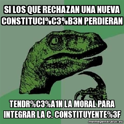 Meme Filosoraptor - Si los que rechazan una Nueva Constituci%C3%B3n ...
