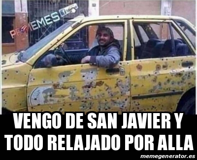 Meme Personalizado - Vengo de San Javier y todo relajado por alla ...
