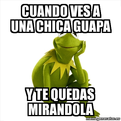 Meme Kermit the frog - cuando ves a una chica guapa y te quedas ...