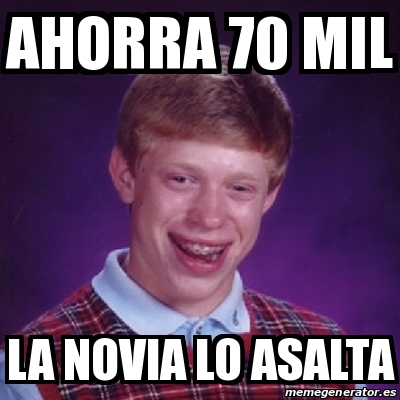 Meme Bad Luck Brian - Ahorra 70 mil La novia lo asalta - 31340844