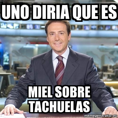 Meme Matias Prats - Uno diria que es miel sobre tachuelas - 31341033
