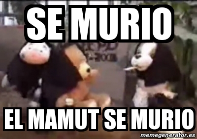 Meme Personalizado - Se murio El mamut se murio - 31341082