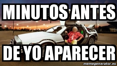 Meme Personalizado - Minutos antes De yo aparecer - 31341271