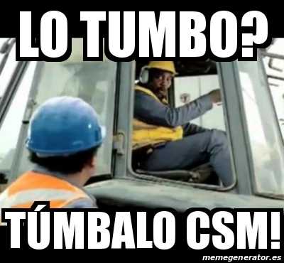 Meme Personalizado - lo tumbo? tÃºmbalo csm! - 31341555
