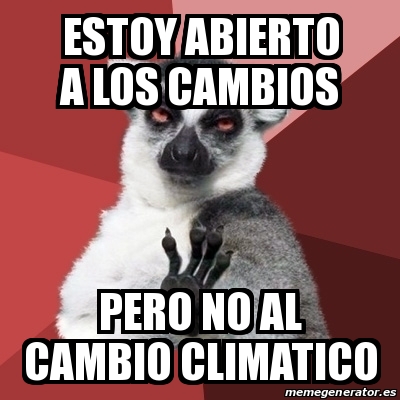 Meme Chill Out Lemur - ESTOY ABIERTO A LOS CAMBIOS PERO NO AL CAMBIO ...