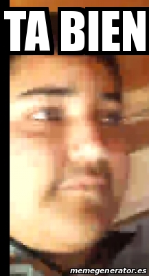 Meme Personalizado - ta bien - 31343174