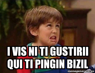 Meme Personalizado - i vis ni ti gustirii qui ti pingin bizil - 31344527