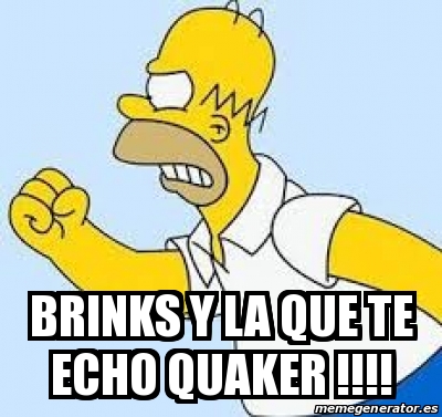 Meme Personalizado - brinks y la que te echo quaker !!!! - 31344568