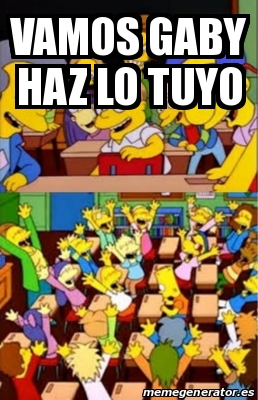 Meme Personalizado - Vamos gaby haz lo tuyo - 31344806