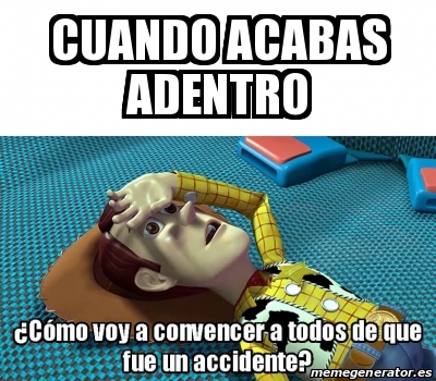Meme Personalizado - Cuando acabas adentro - 31345169