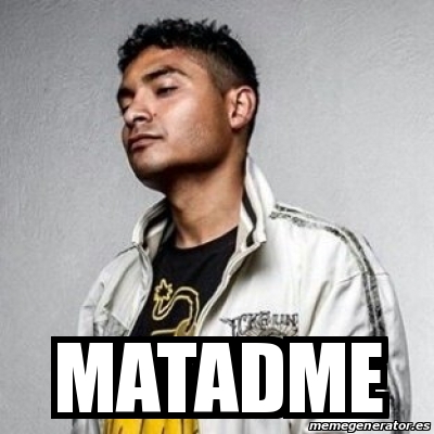 Meme Personalizado - Matadme - 31345211