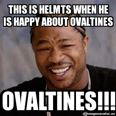 Meme Yo Dawg - This is helmts when he is happy about ovaltines ...