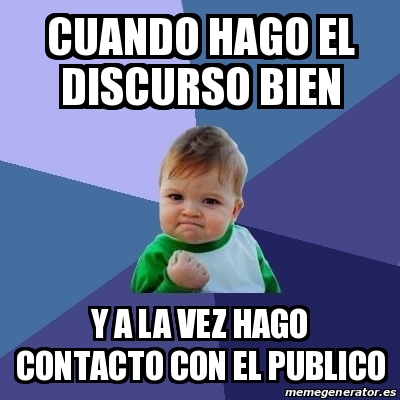 Meme Bebe Exitoso - Cuando hago el discurso bien y a la vez hago ...