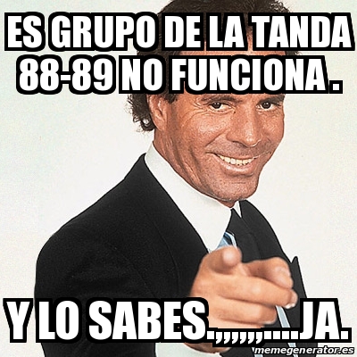 Meme Julio Iglesias - Es grupo de la tanda 88-89 no funciona . Y LO ...