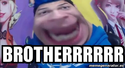 Meme Personalizado - Brotherrrrrr - 31346641