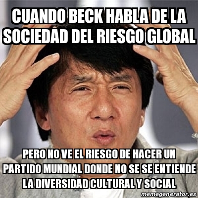 Meme Jackie Chan - cuando beck habla de la sociedad del riesgo global ...
