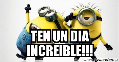 Meme Personalizado - Ten un dia increible!!! - 31346943