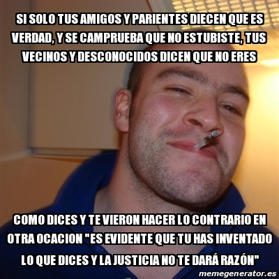 Meme Greg - si solo tus amigos y parientes diecen que es verdad, y se ...