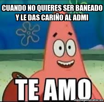 Meme Personalizado - cuando no quieres ser baneado y le das cariÃ±o al ...