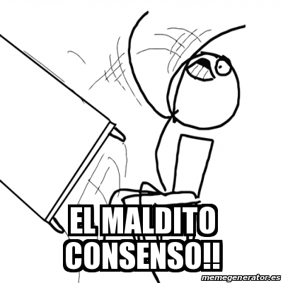 Meme Desk Flip Rage Guy - EL MALDITO CONSENSO!! - 31347337