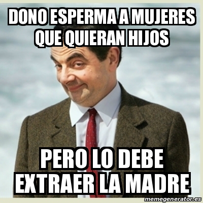 Meme Mr Bean - Dono esperma a mujeres que quieran hijos Pero lo debe ...