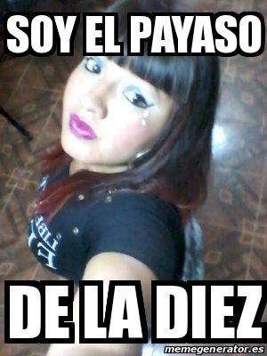 Meme Personalizado - Soy el payaso De la diez - 31347831