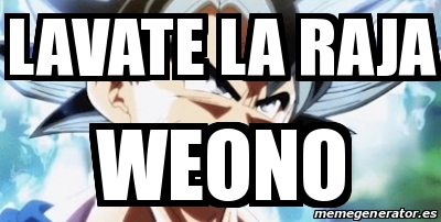 Meme Personalizado - lavate la raja weono - 31347997