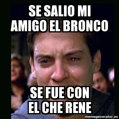 Meme crying peter parker - Se salio mi amigo el bronco Se fue con el ...