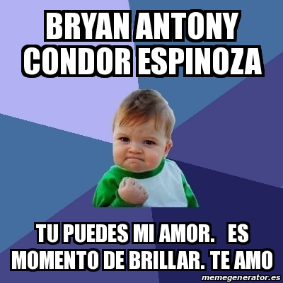 Meme Bebe Exitoso - BRYAN ANTONY CONDOR ESPINOZA TU PUEDES MI AMOR. ES ...