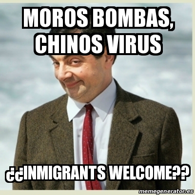 Meme Mr Bean - moros bombas, chinos virus Â¿Â¿Inmigrants welcome ...