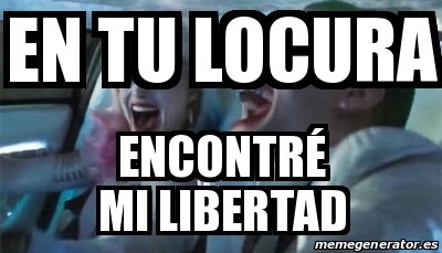Meme Personalizado - En tu locura EncontrÃ© mi libertad - 31349483
