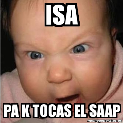 Meme Bebe furioso - isa pa k tocas el saap - 31349611