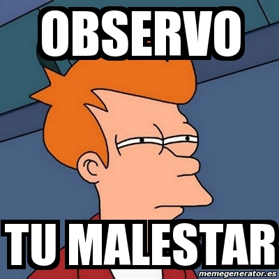 Meme Futurama Fry - Observo Tu malestar - 31349966