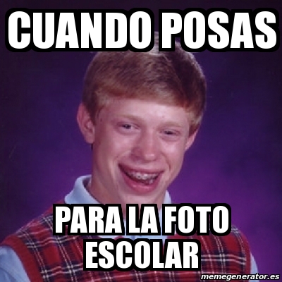 Meme Bad Luck Brian - cuando posas para la foto escolar - 31350040