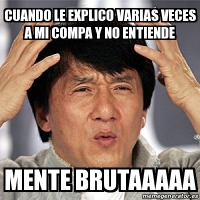 Meme Jackie Chan - CUANDO LE EXPLICO VARIAS VECES A MI COMPA Y NO ...