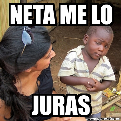 Meme Skeptical 3rd World Kid - neta me lo juras - 31350100