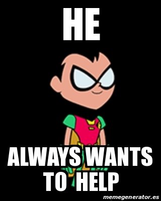 Meme Personalizado - he always wants to help - 31350455