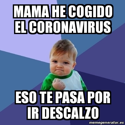 Meme Bebe Exitoso - Mama he cogido el coronavirus Eso te pasa por ir ...