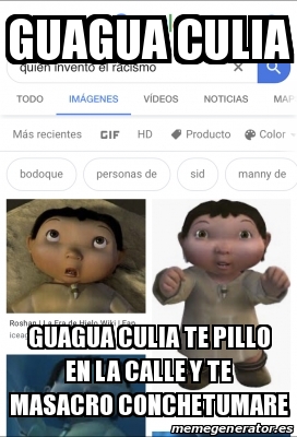 Meme Personalizado - GUAGUA CULIA GUAGUA CULIA TE PILLO EN LA CALLE Y ...