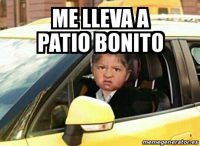 Meme Personalizado - Me lleva a patio bonito - 31350843